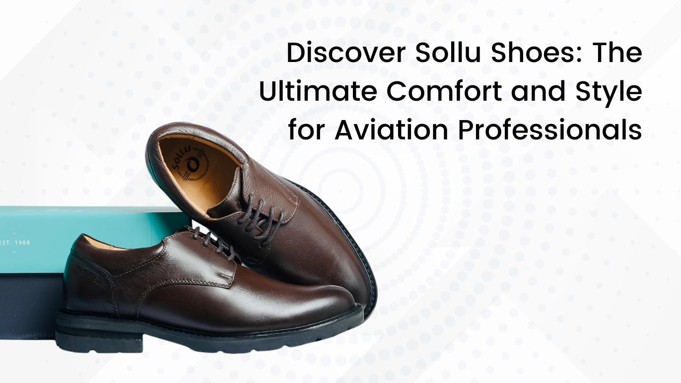 Discover Sollu Shoes: The Ultimate Comfort and Style for Aviation Prof ...